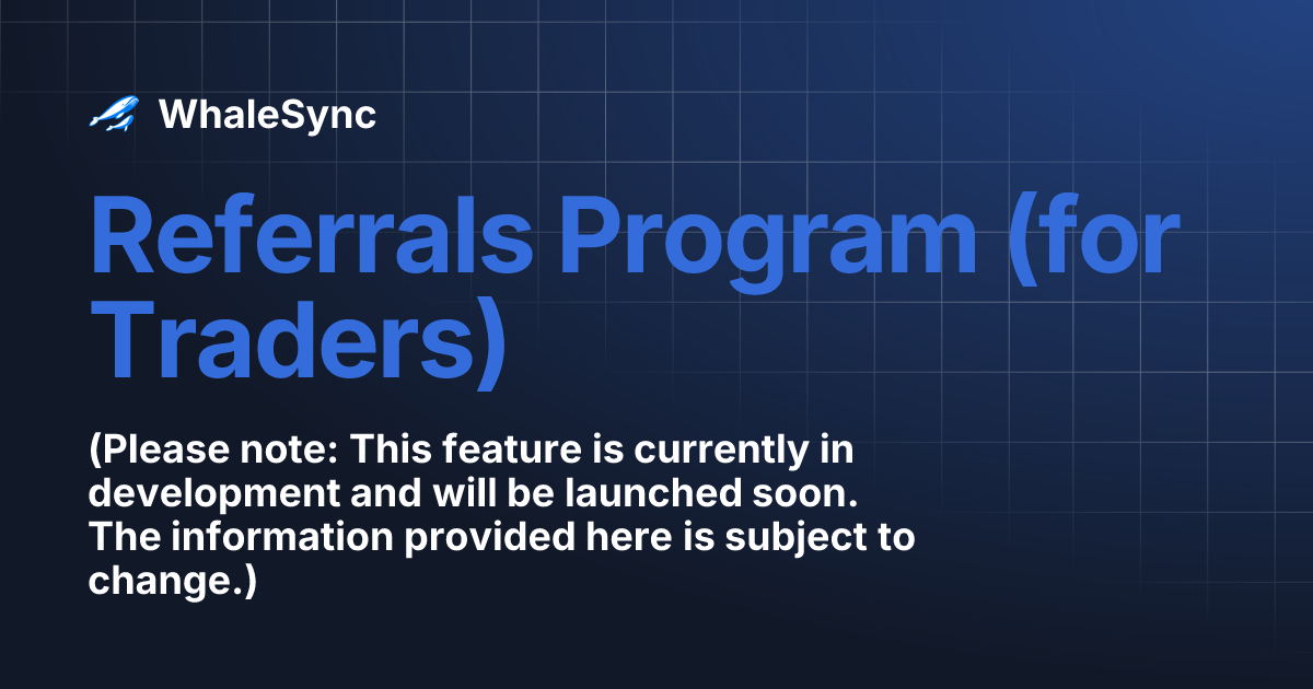 Referrals Program (for Traders) | WhaleSync