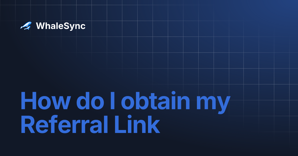How do I obtain my Referral Link | WhaleSync